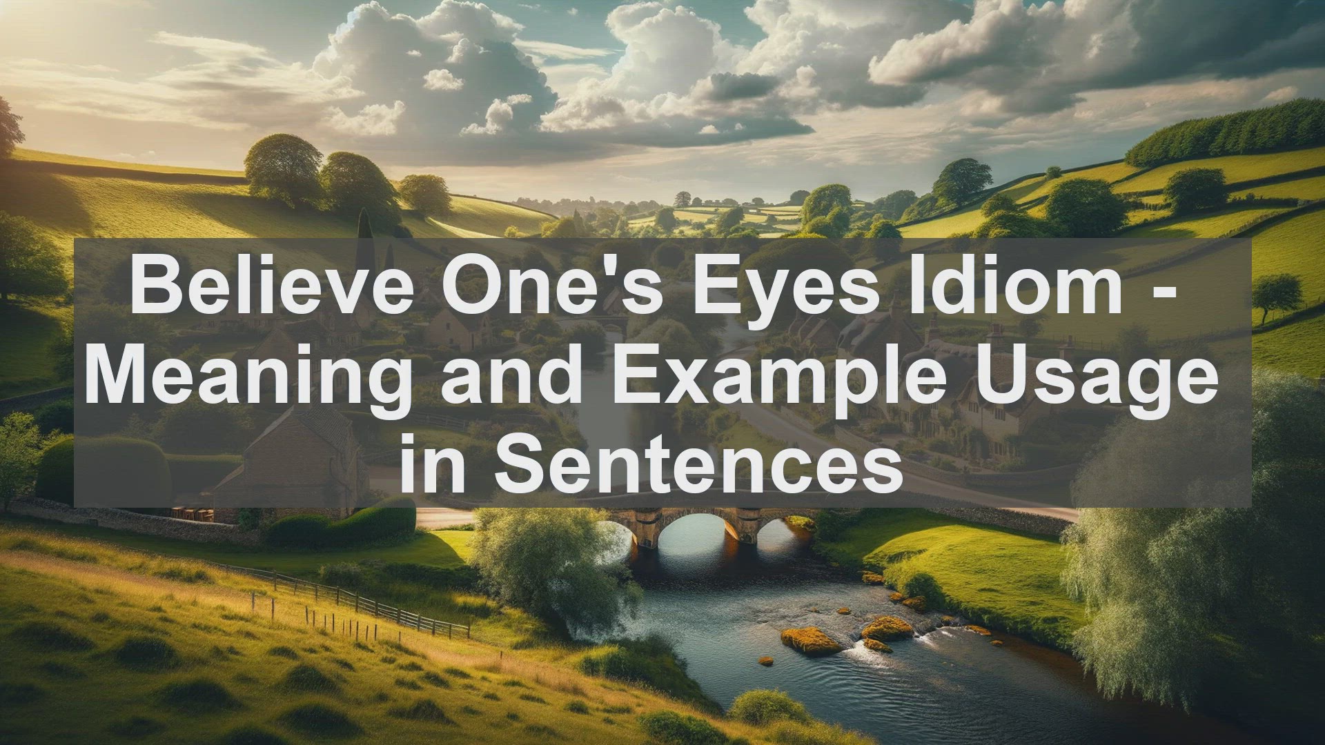 “Believe One’s Eyes” Idiom: Meaning and Usage in Sentences