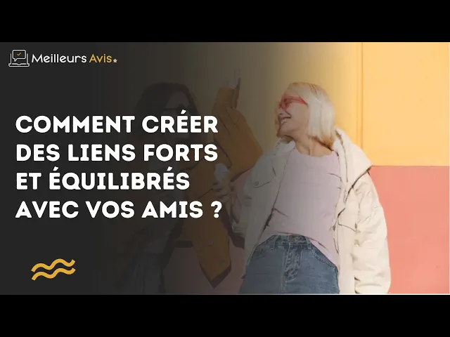 Comment créer des liens forts et équilibrés avec vos amis ? | Open Video
