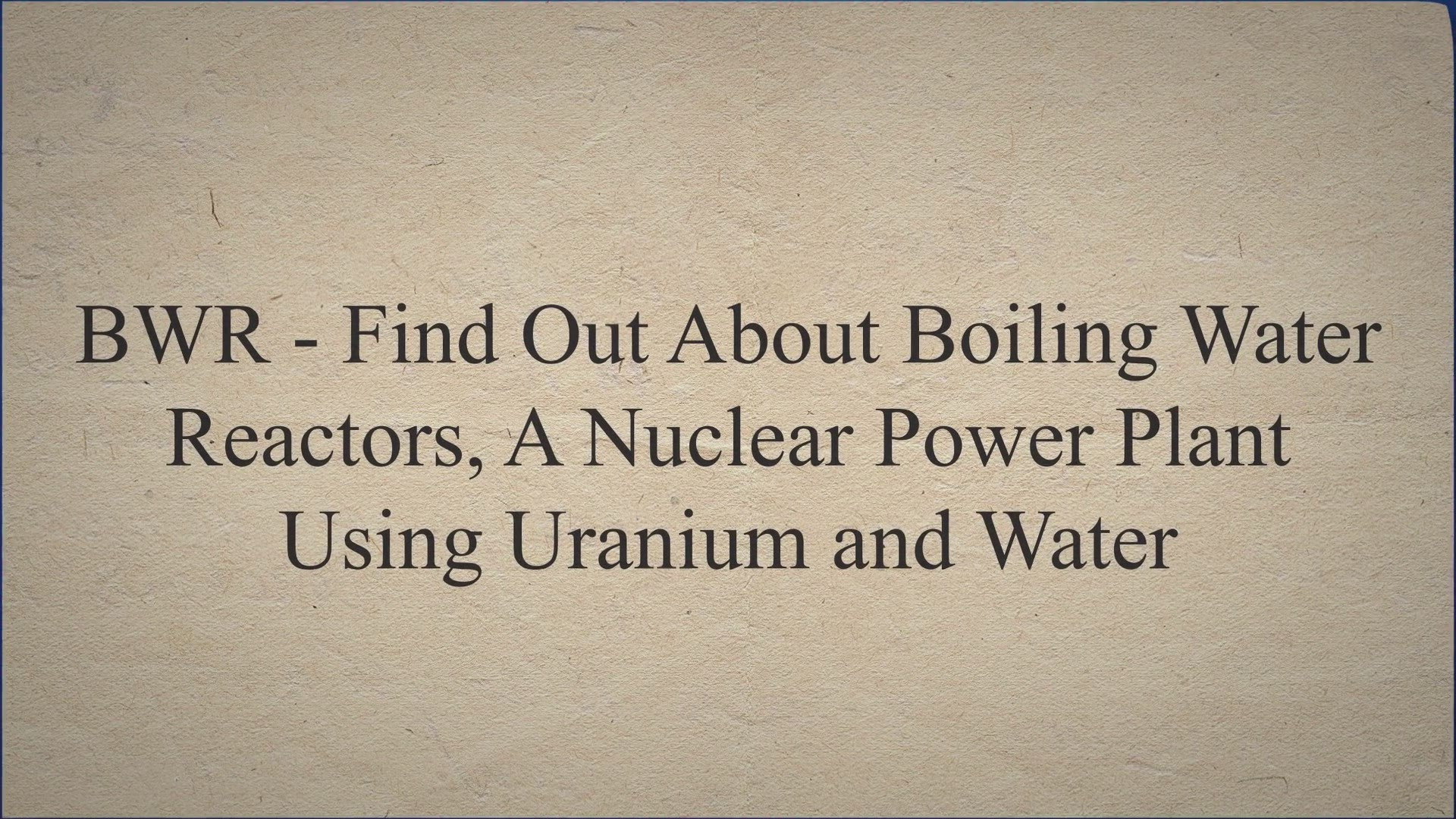 BWR - Find Out About Boiling Water Reactors, A Nuclear Power Plant ...