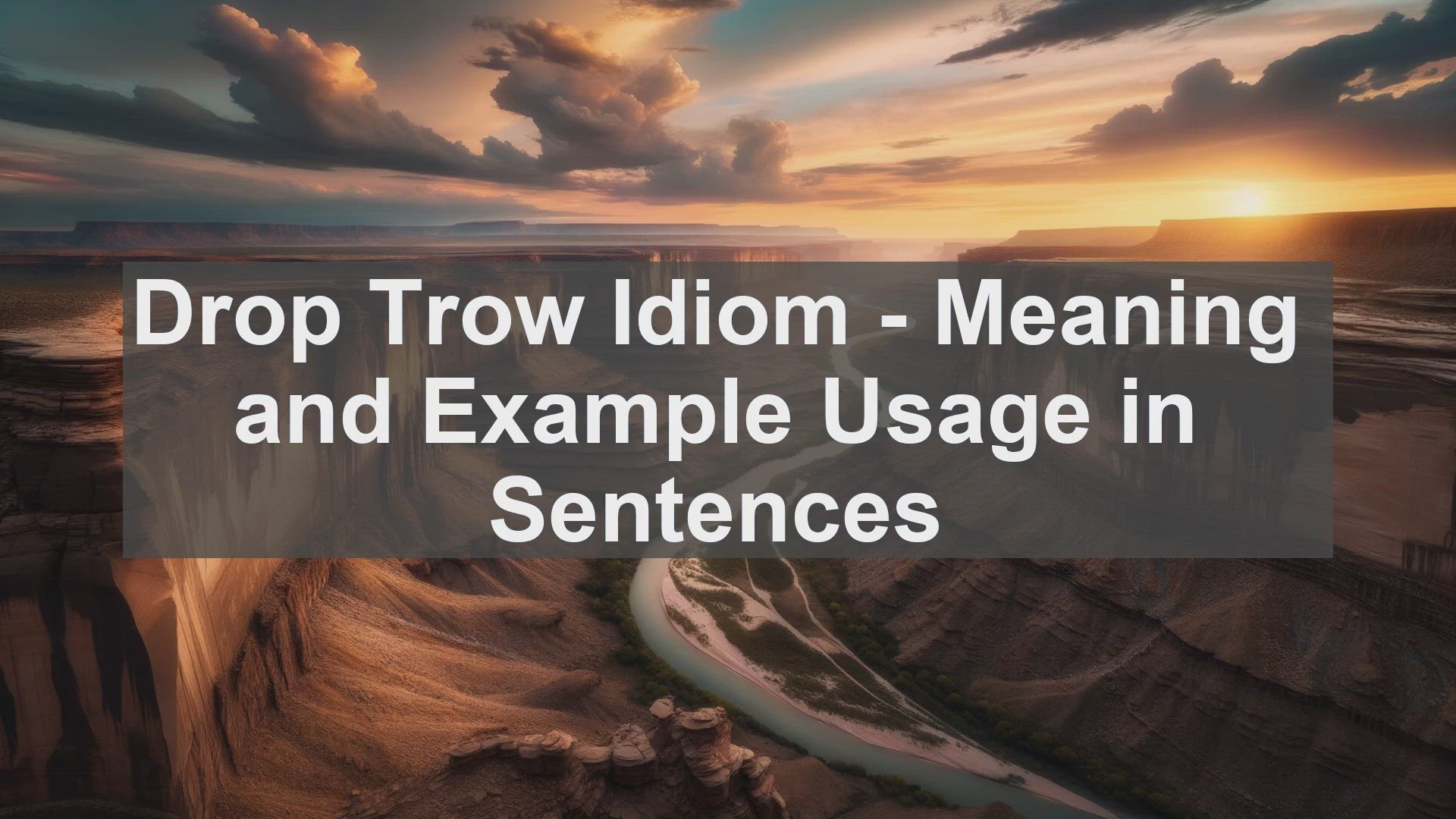 “Drop Trow” Idiom: Meaning and Usage in Sentences