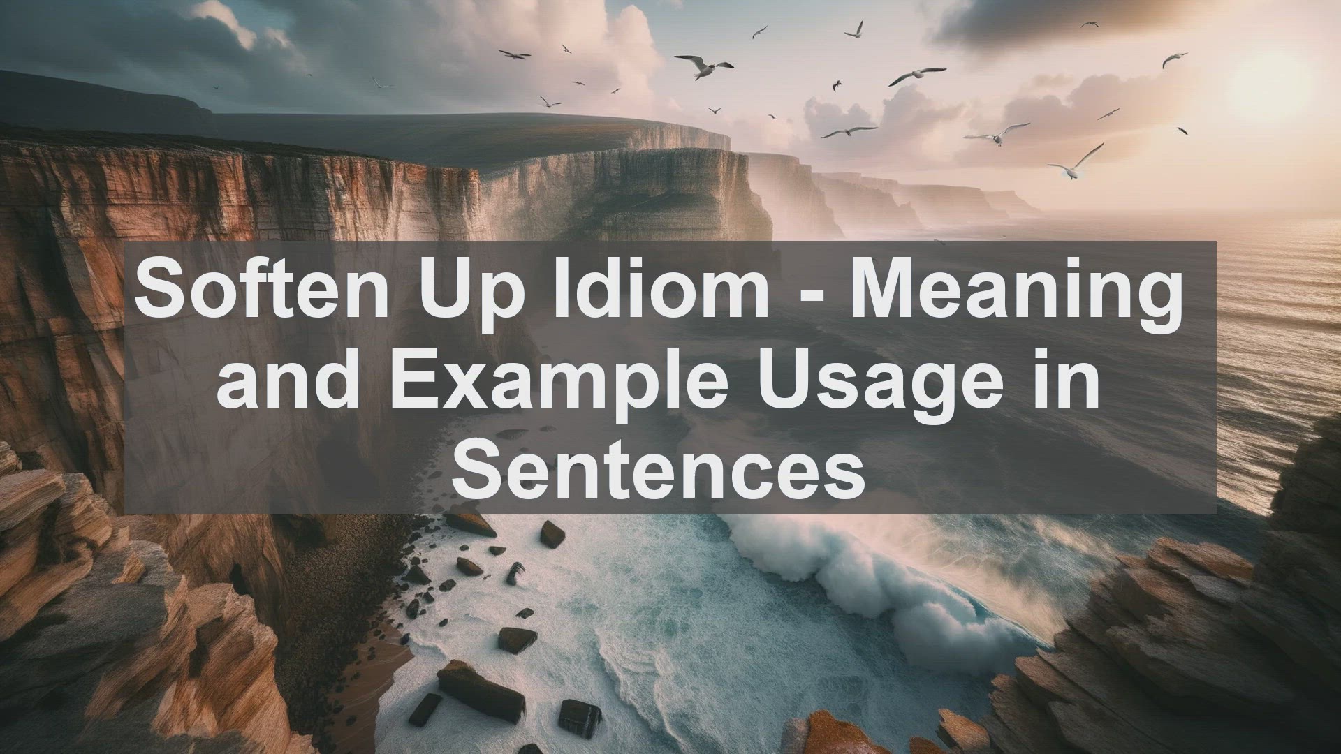 “Soften Up” Idiom: Meaning and Usage in Sentences