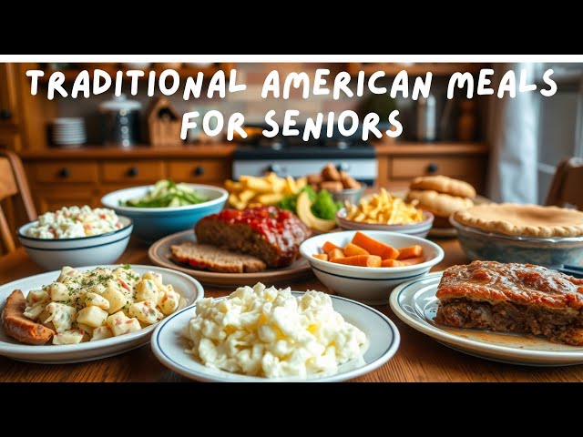 Traditional American Meals for Seniors | Easy & Nutritious Recipes ...