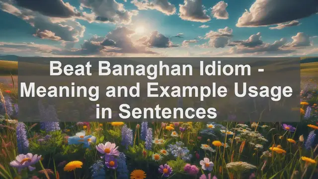 “Beat Banaghan” Idiom: Meaning and Usage in Sentences