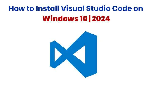 How to Install Visual Studio Code on Windows 10 | 2024